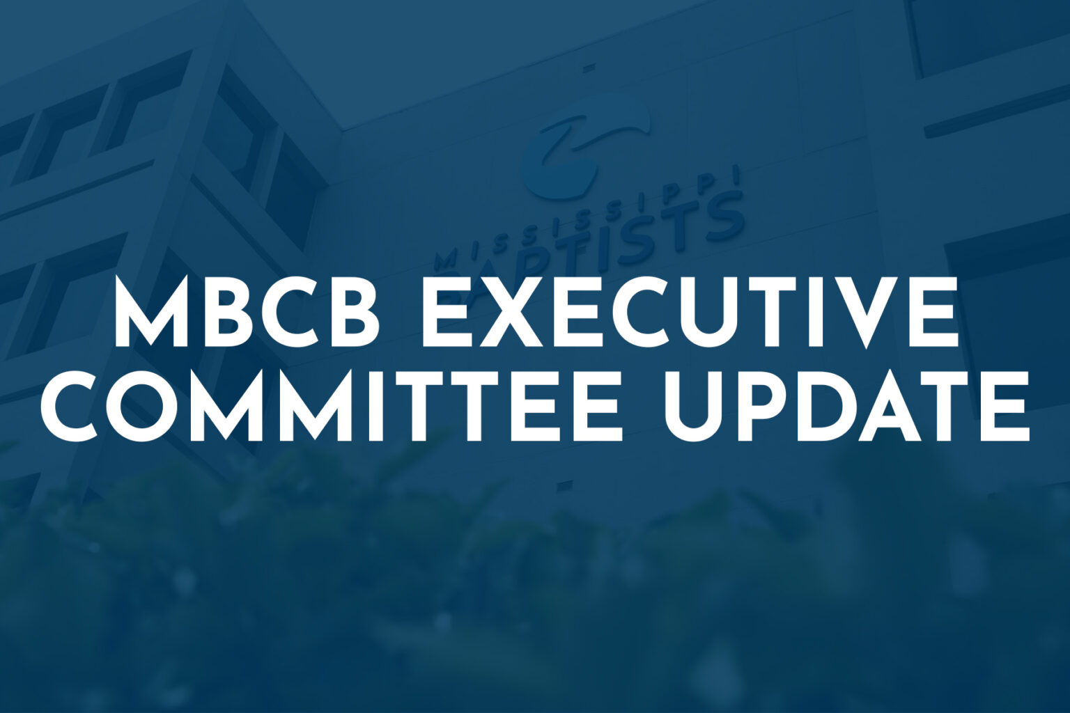 Mississippi Baptist Convention Board Executive Committee meeting update